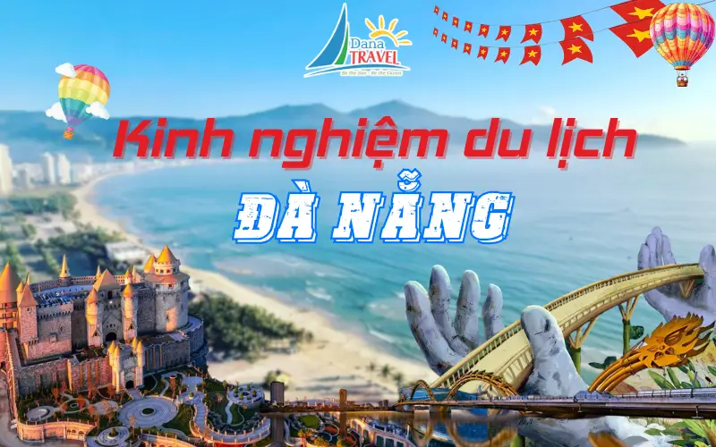Kinh nghiệm du lịch Đà Nẵng 3 ngày 2 đêm cực hữu ích